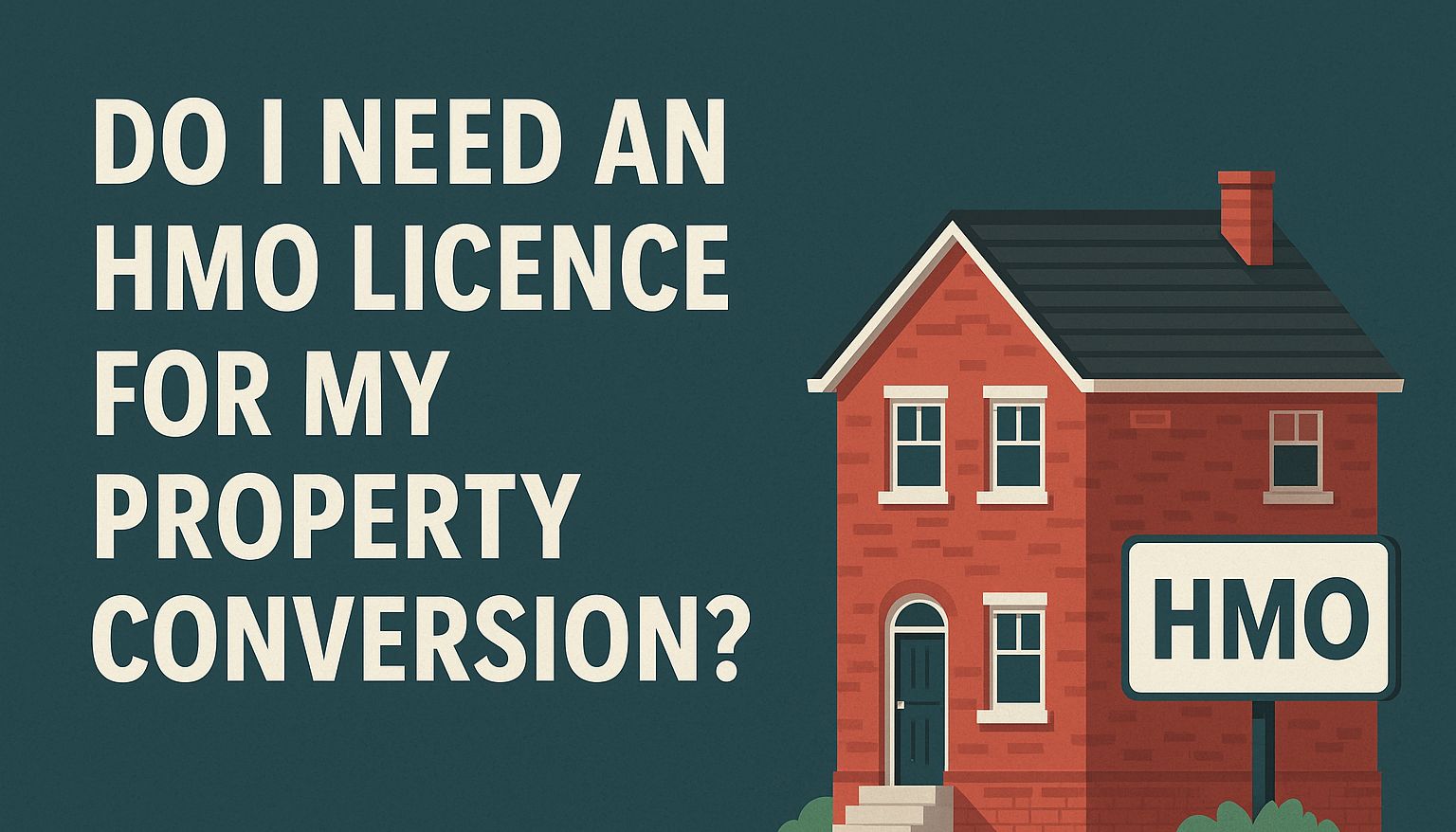 Do I Need an HMO Licence for a Property Conversion?